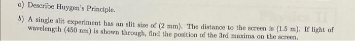 Solved a) Describe Huygen's Principle. b) A single slit | Chegg.com