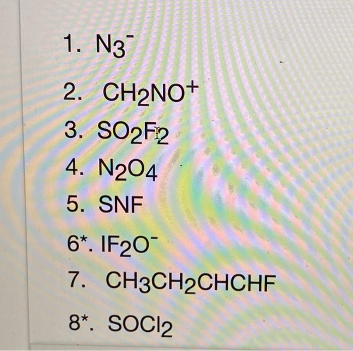 Solved 1. N3 2. CH2NO+ 3. SO2F2 4. N204 5. SNF 6*. IF20 7. | Chegg.com