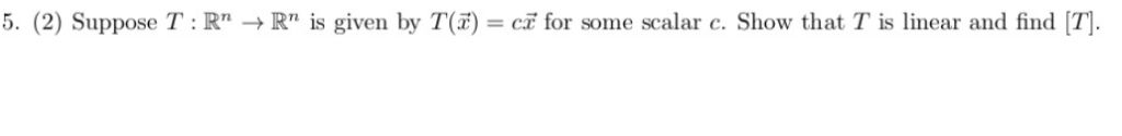 Solved (2) ﻿Suppose T:Rn→Rn ﻿is given by T(vec(x))=cvec(x) | Chegg.com