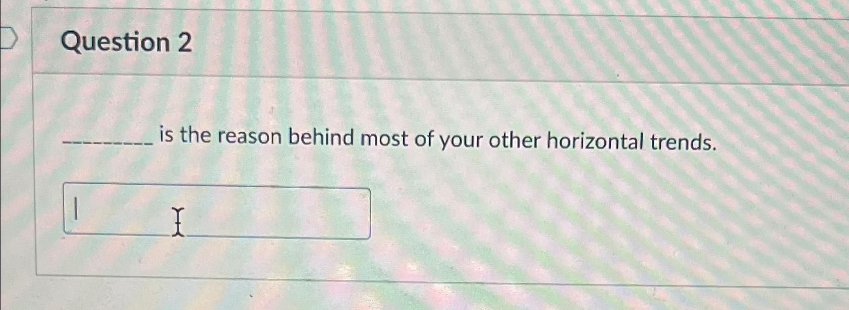 Solved Question 2is the reason behind most of your other | Chegg.com