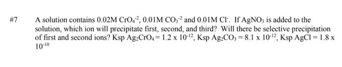 Solved #7 A solution contains 0.02M Cro:?,0.01M C0; and | Chegg.com