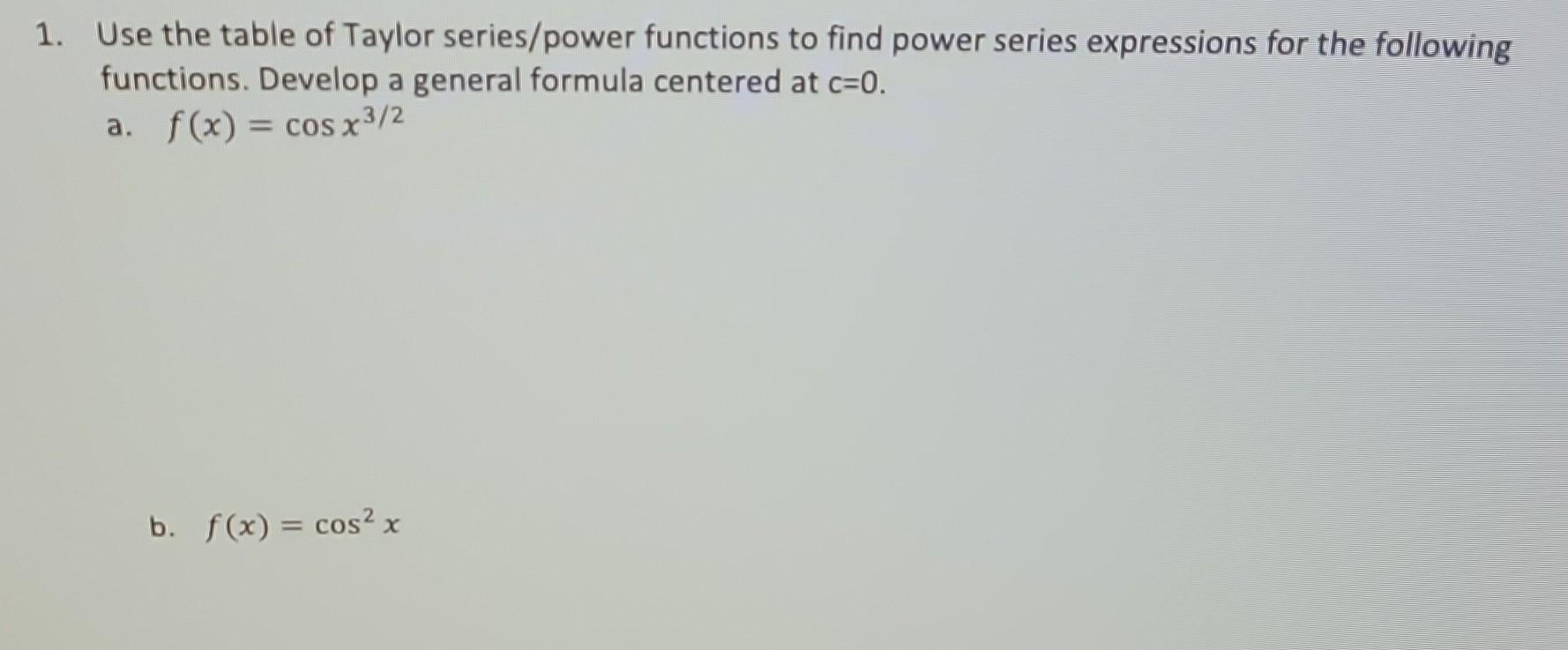 Solved Use the table of Taylor series/power functions to | Chegg.com