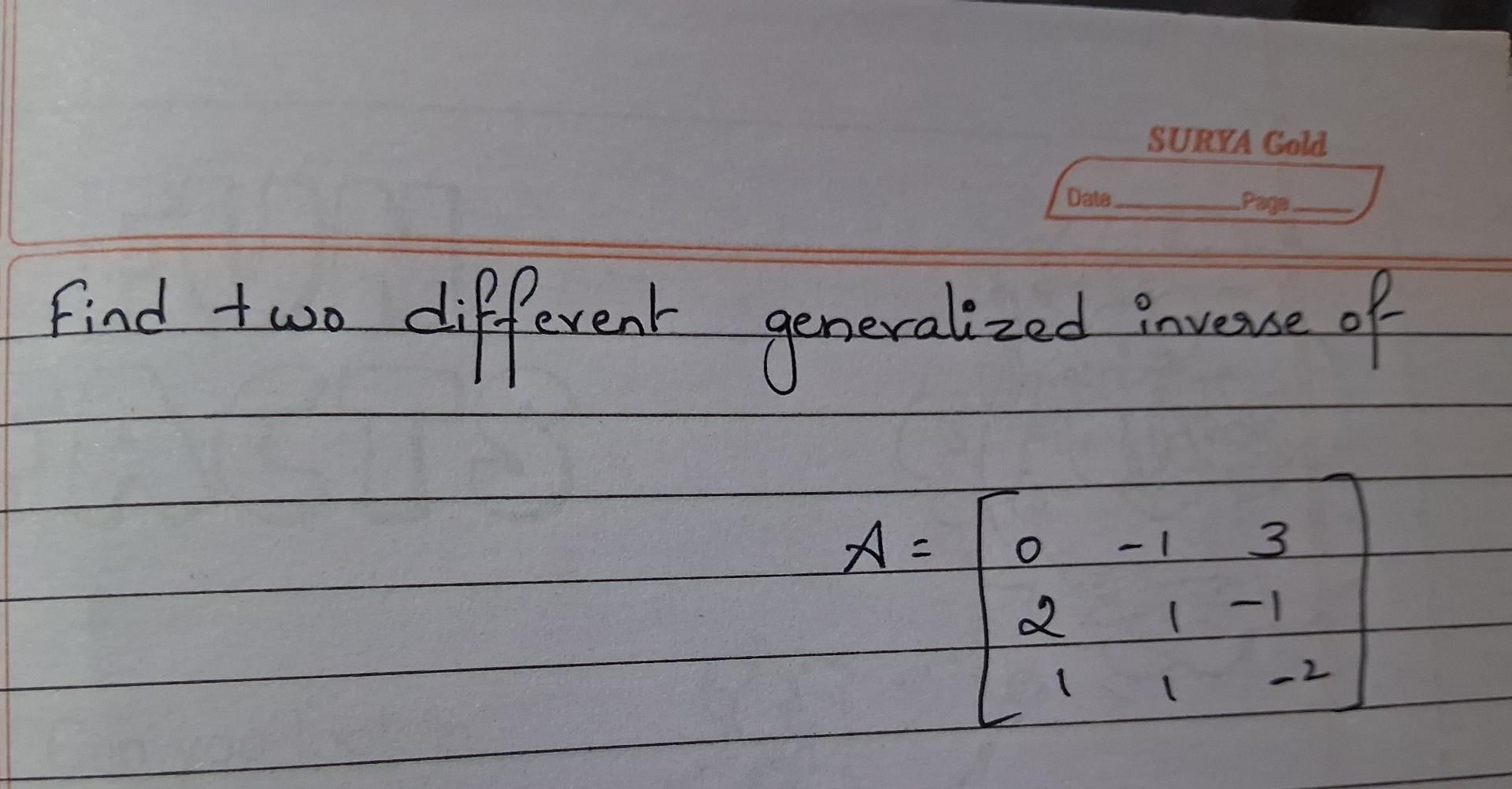 Find two different generalized inverse of | Chegg.com