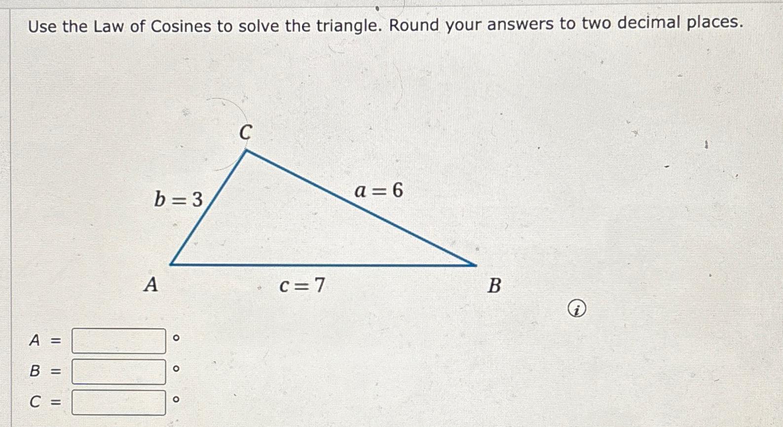 Solved Use the Law of Cosines to solve the triangle. Round | Chegg.com