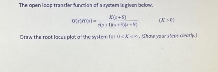 Solved The open loop transfer function of a system is given | Chegg.com