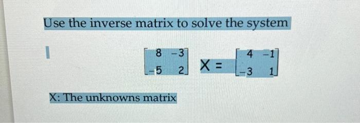 Solved Use the inverse matrix to solve the system 11 8 -3 5 | Chegg.com