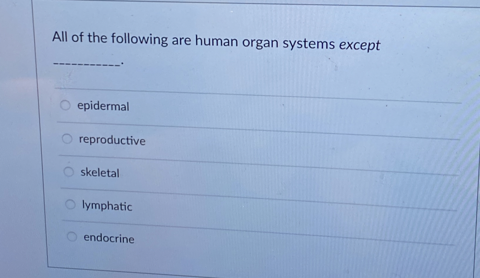 Solved All of the following are human organ systems | Chegg.com