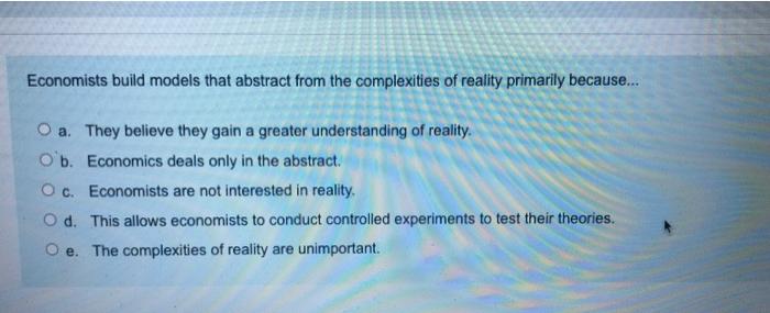 Solved Economists Build Models That Abstract From The