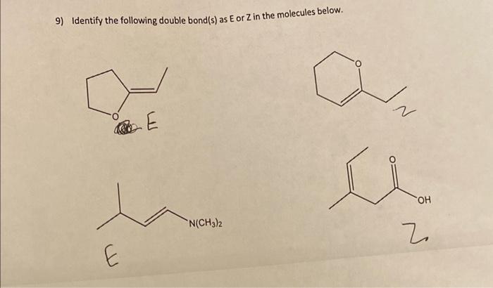 Solved 9) Identify the following double bond(s) as E or Z in | Chegg.com
