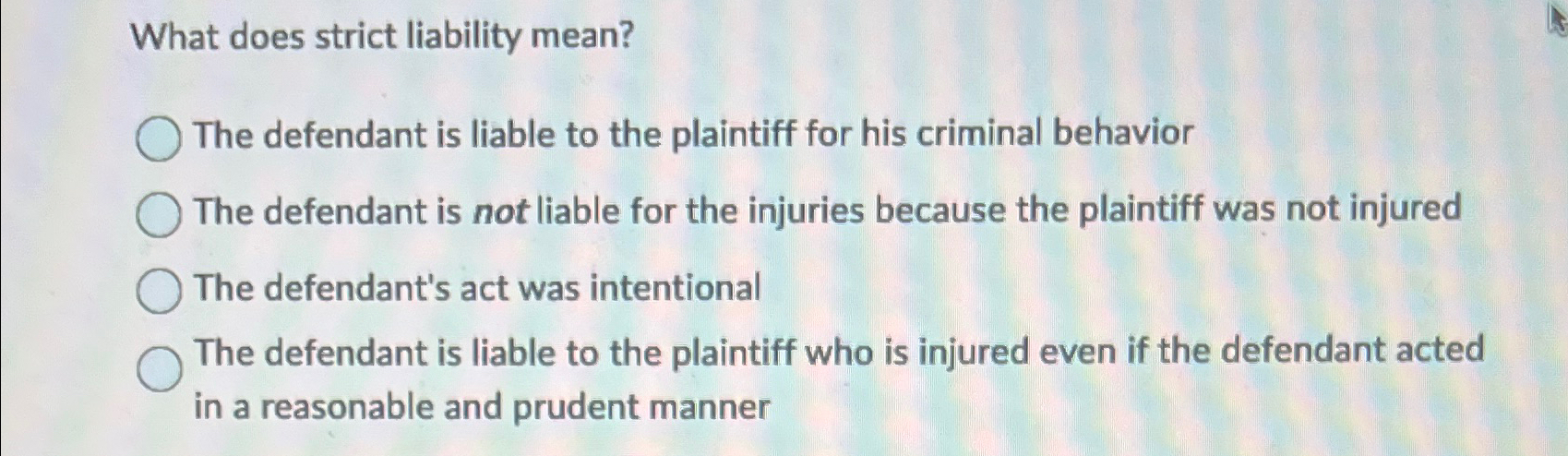 Solved What does strict liability mean?The defendant is | Chegg.com