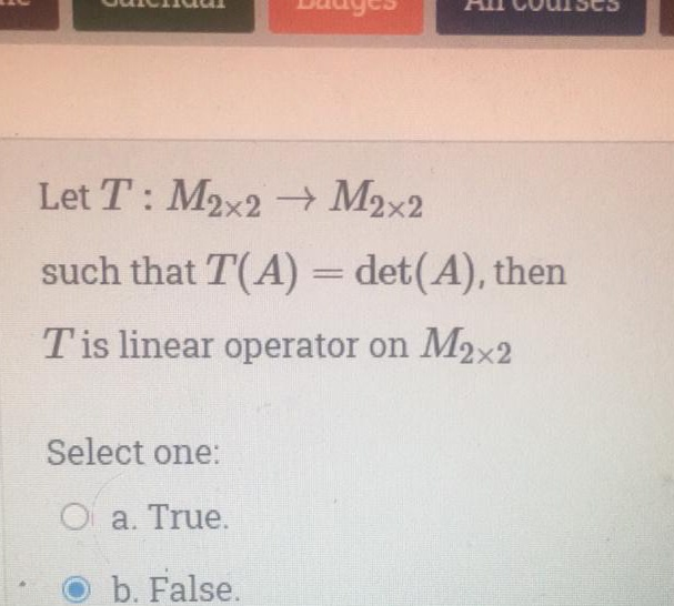 Solved Let T: M2x2 + M2x2 such that T(A) = det(A), then Tis | Chegg.com