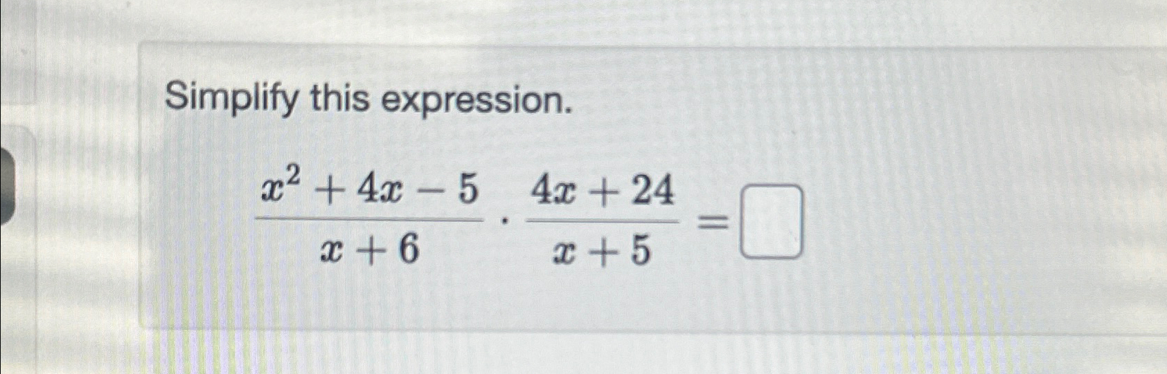 Solved Simplify this expression.x2+4x-5x+6*4x+24x+5= | Chegg.com