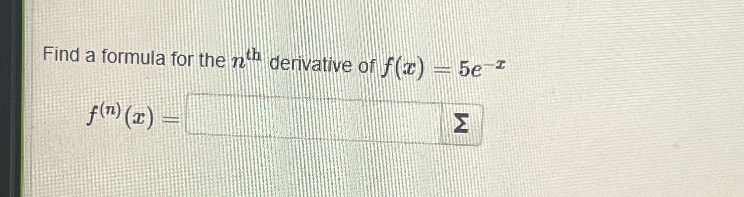 Solved Find a formula for the nth ﻿derivative of | Chegg.com