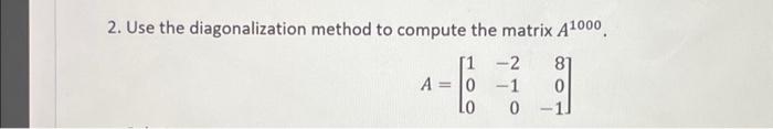 Solved 2. Use the diagonalization method to compute the | Chegg.com