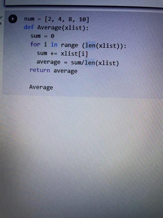 Solved num =[2,4,8,10] def Average(xlist): sum =0 for i in | Chegg.com