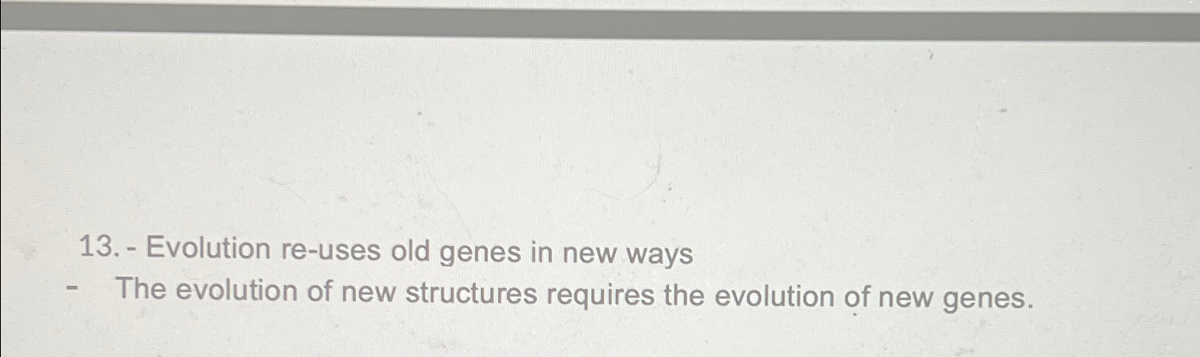 Solved Evolution re-uses old genes in new waysThe evolution | Chegg.com