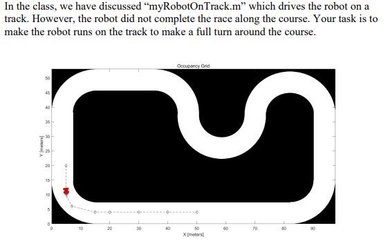 Solved In the class, we have discussed "myRobotOnTrack.m" | Chegg.com
