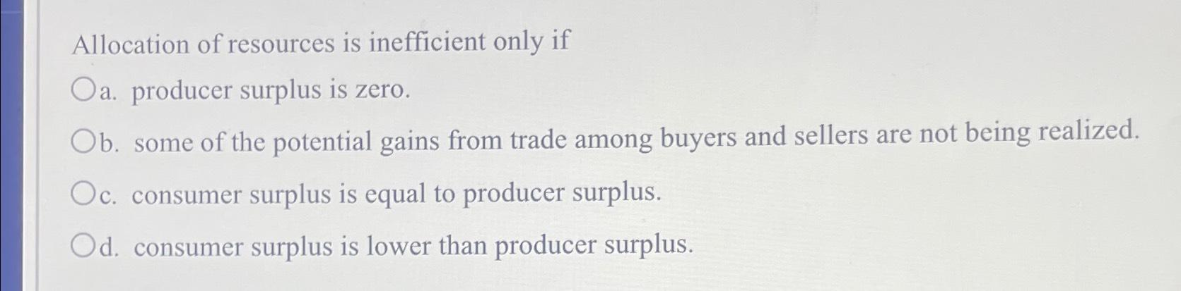 Solved Allocation of resources is inefficient only ifa. | Chegg.com