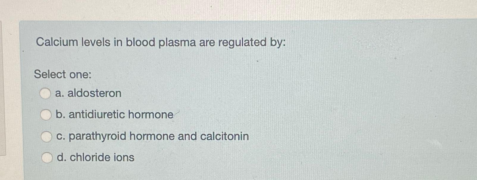 Solved Calcium levels in blood plasma are regulated | Chegg.com