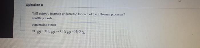 Solved Question 8 Will entropy increase or decrease for each | Chegg.com