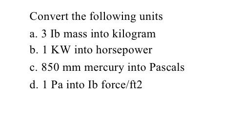Solved Convert the following units a. 3 Ib mass into | Chegg.com
