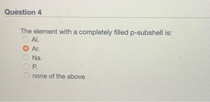 Solved The element with a completely filled p-subshell is: | Chegg.com