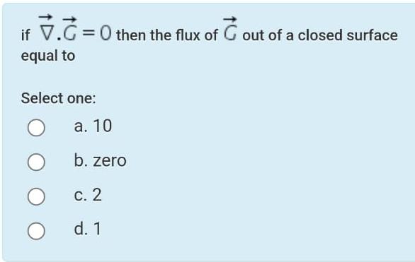 Solved if vec(grad)*vec(G)=0 ﻿then the flux of vec(G) ﻿out | Chegg.com