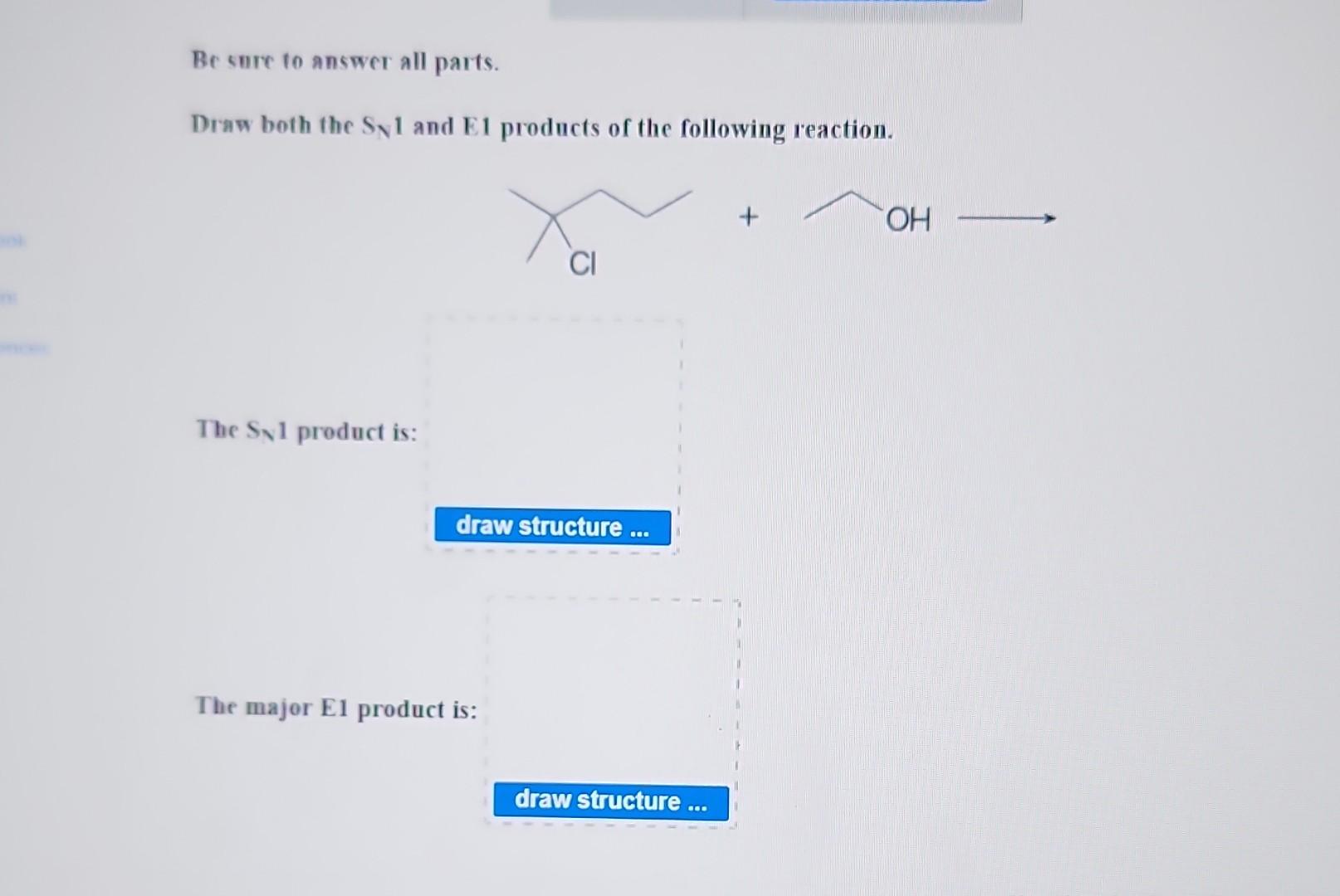 Solved Be sure to answer all parts. Draw both the SN1 and E1 | Chegg.com
