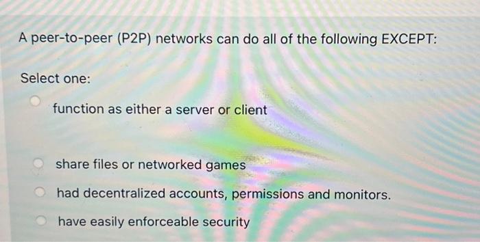 Solved A peer-to-peer (P2P) networks can do all of the | Chegg.com