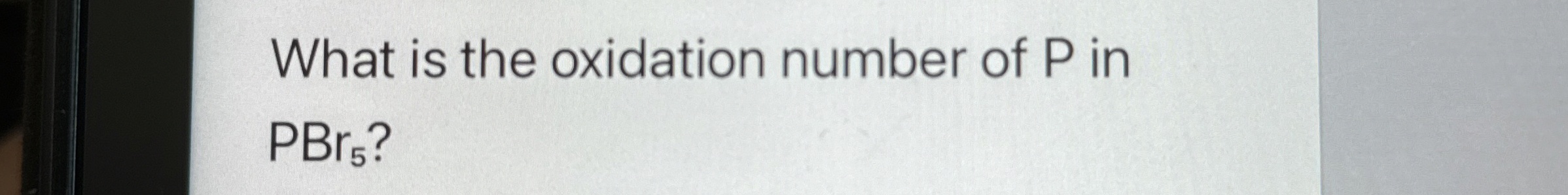 Solved What is the oxidation number of P inPBr5 ? | Chegg.com