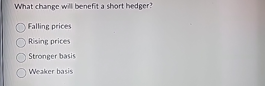 Solved What change will benefit a short hedger?Falling | Chegg.com