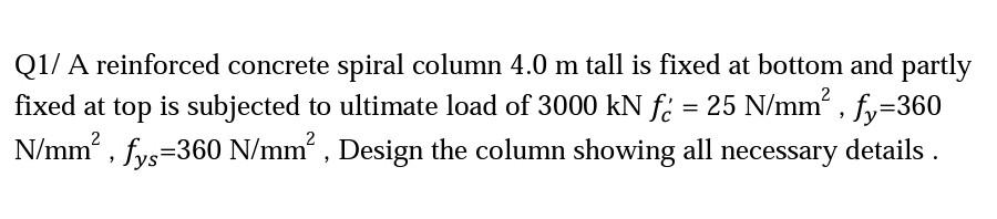 Solved Q1/ A reinforced concrete spiral column 4.0 m tall is | Chegg.com