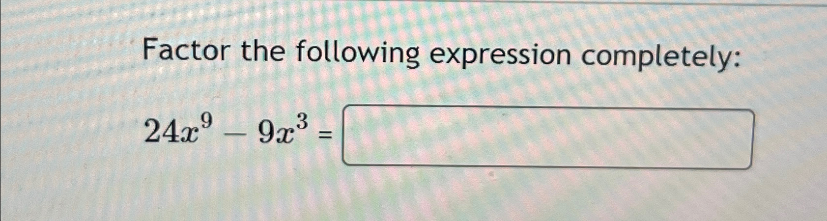 Solved Factor the following expression completely:24x9-9x3= | Chegg.com