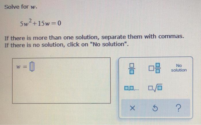 Solved Solve for w. 5w2 +15w=0 If there is more than one | Chegg.com