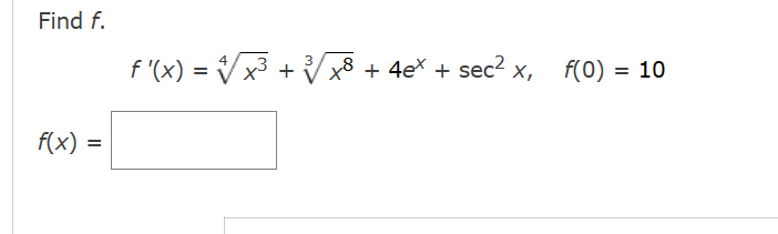 Solved Find f.f(x)=f'(x)=x34+x83+4ex+sec2x,f(0)=10 | Chegg.com