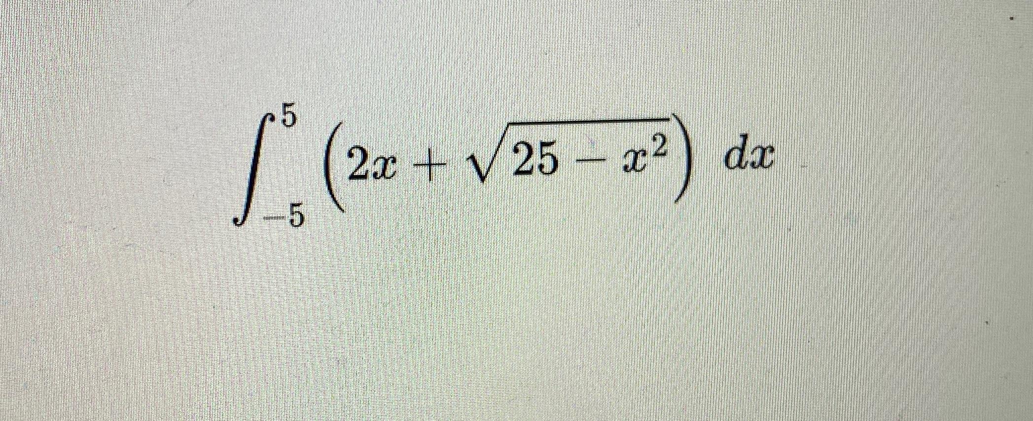 Solved ∫-55(2x+25-x22)dx | Chegg.com