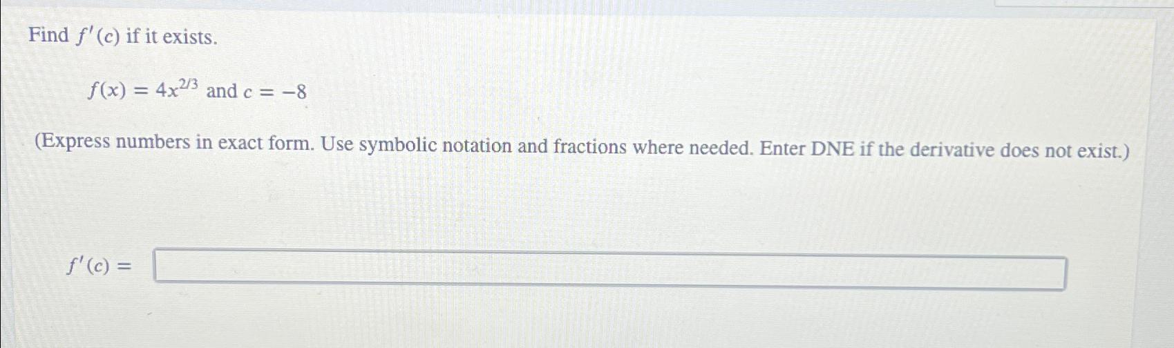 Solved Find f'(c) ﻿if it exists.f(x)=4x23 ﻿and c=-8(Express | Chegg.com