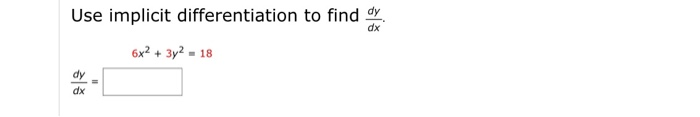 Solved Use implicit differentiation to find dy dx 6x2 + 3y2 | Chegg.com