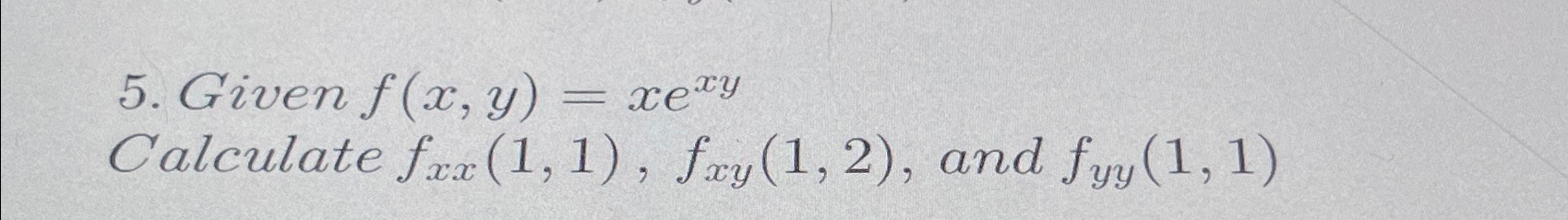 Given f(x,y)=xexy ﻿Calculate f×(1,1),fxy(1,2), ﻿and | Chegg.com