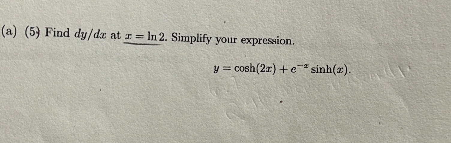 Solved (a) (5) ﻿Find dydx ﻿at x=ln2. ﻿Simplify your | Chegg.com