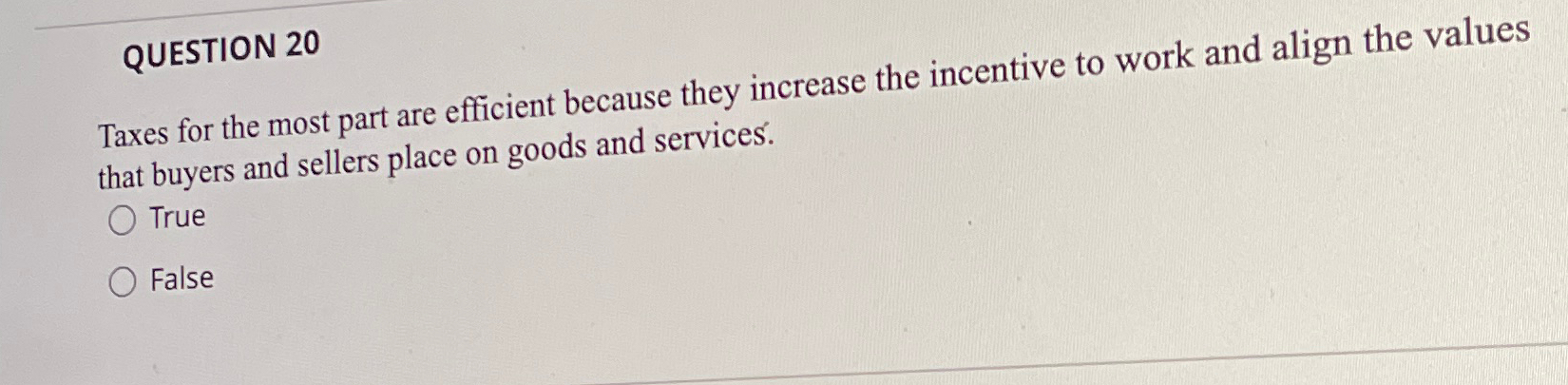 Solved QUESTION 20Taxes for the most part are efficient | Chegg.com