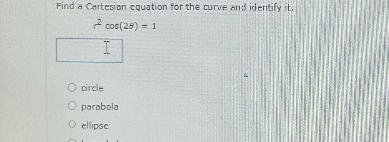 Solved How to solve Find a Cartesian equation for the curve | Chegg.com