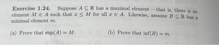 Solved Exercise 1.24. Suppose A⊆R has a maximal element - | Chegg.com
