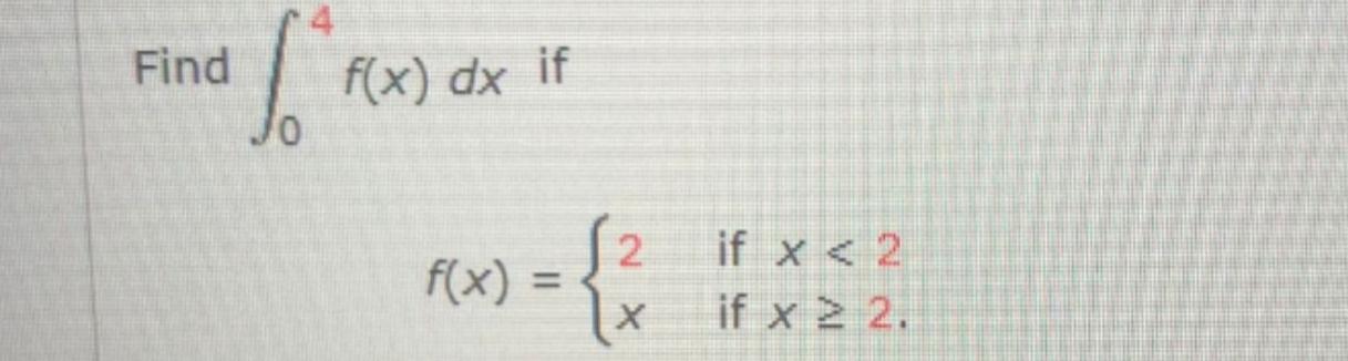 Solved Find ∫04f(x)dx if ﻿q,f(x)={2 if x