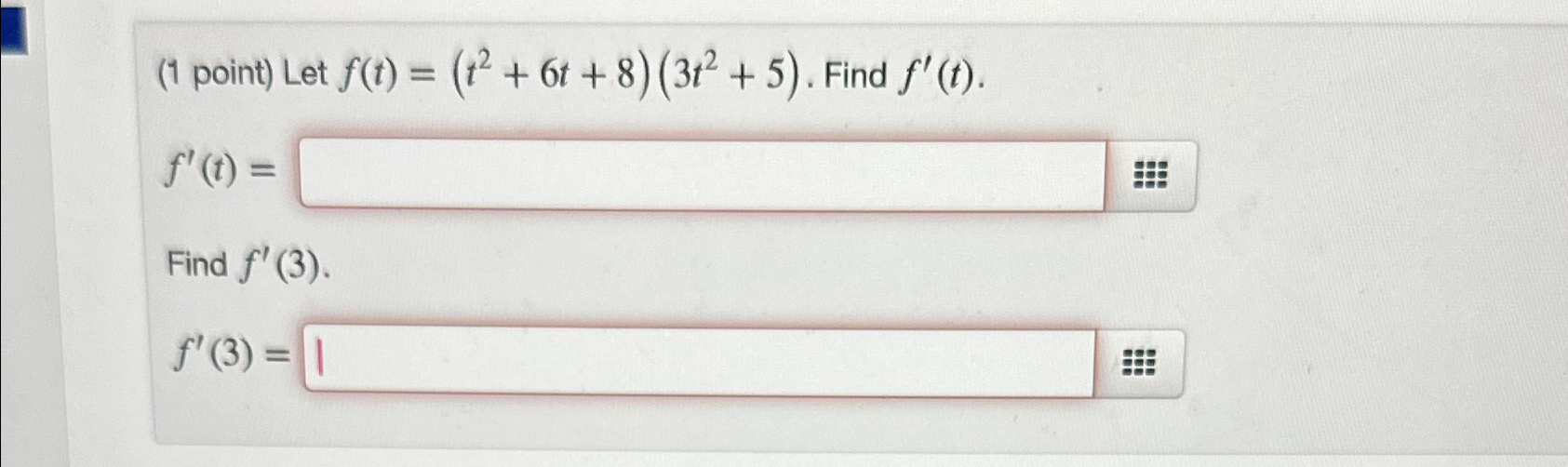 Solved (1 ﻿point) ﻿Let f(t)=(t2+6t+8)(3t2+5). ﻿Find | Chegg.com