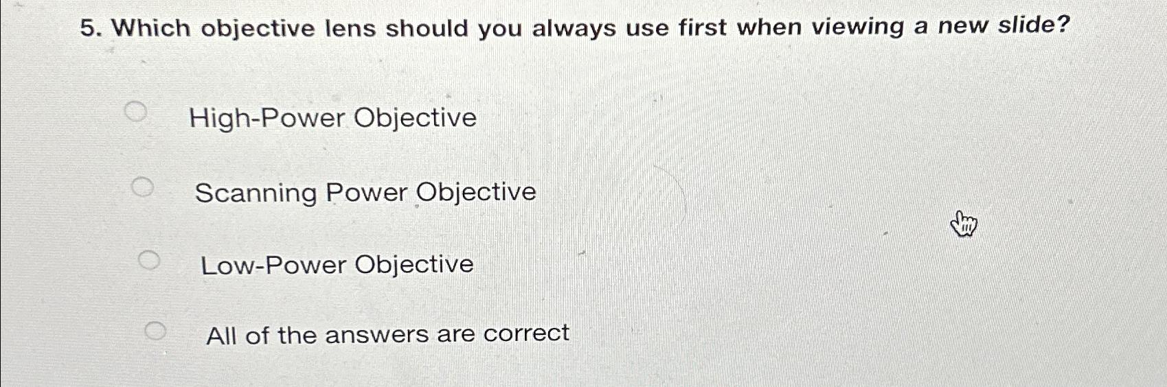 Solved Which objective lens should you always use first when | Chegg.com