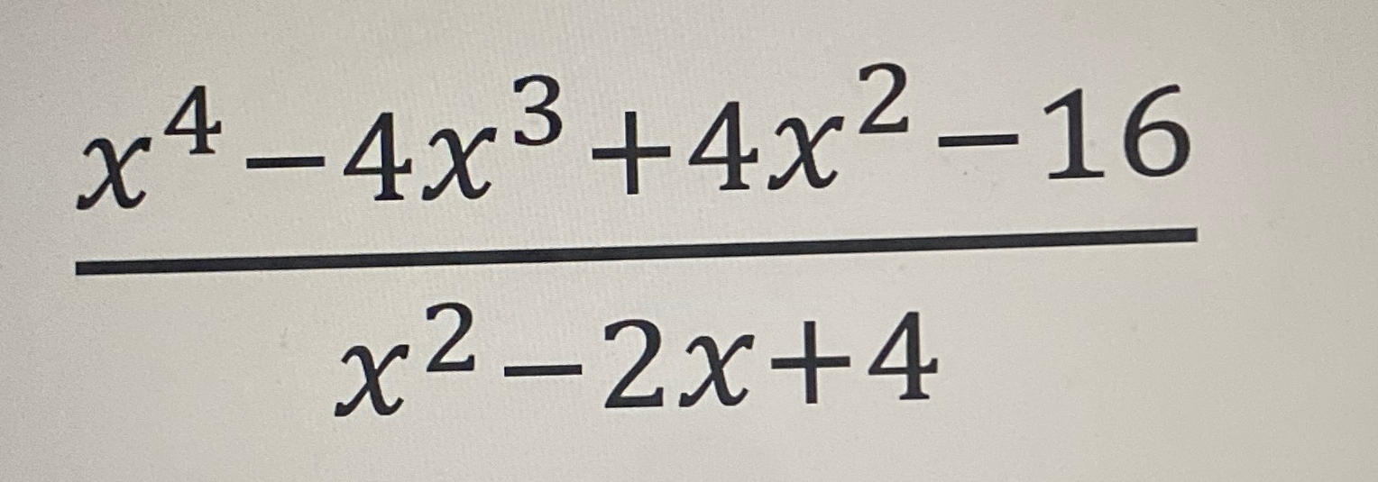 Solved x4-4x3+4x2-16x2-2x+4Divide polynomials using long | Chegg.com