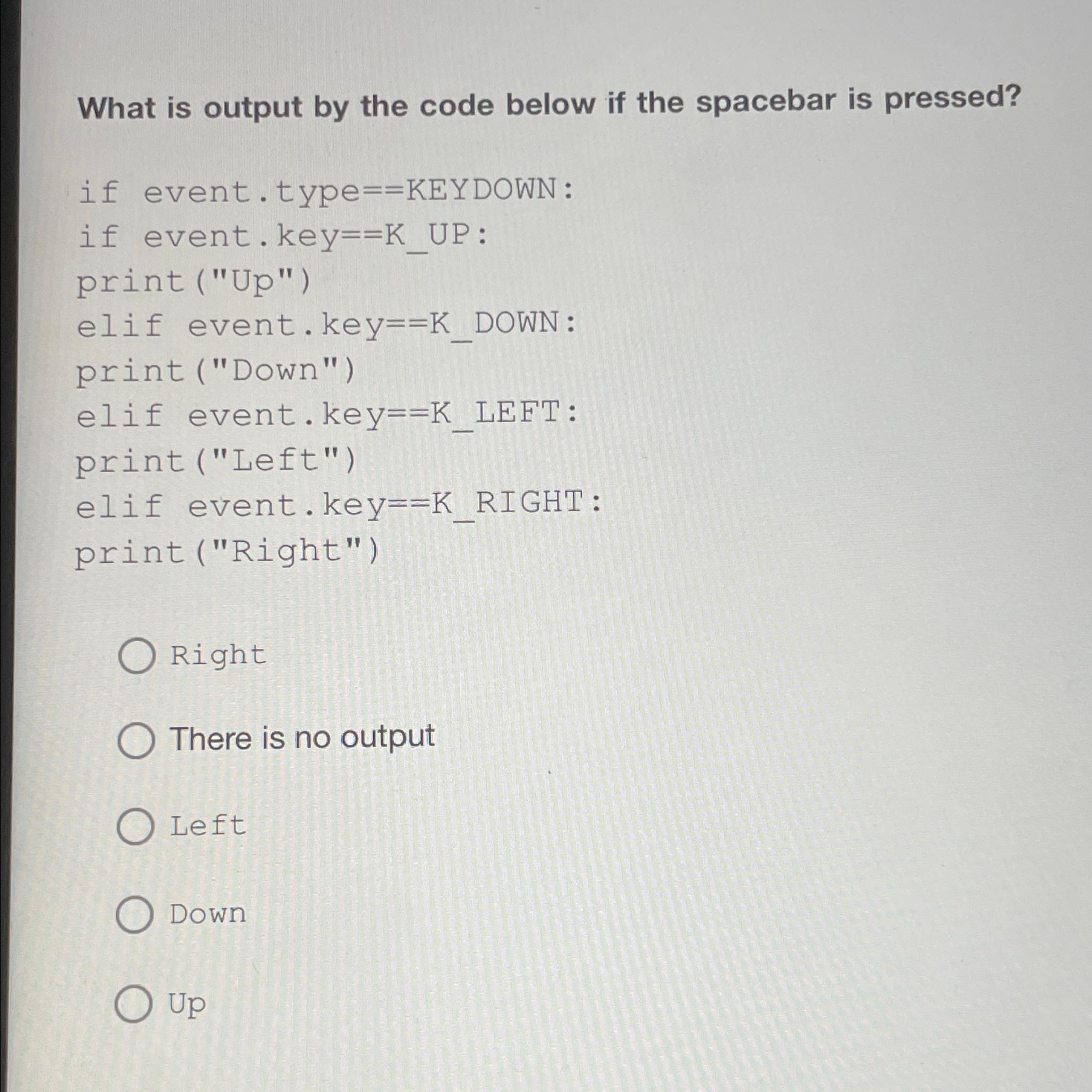Solved What is output by the code below if the spacebar is | Chegg.com