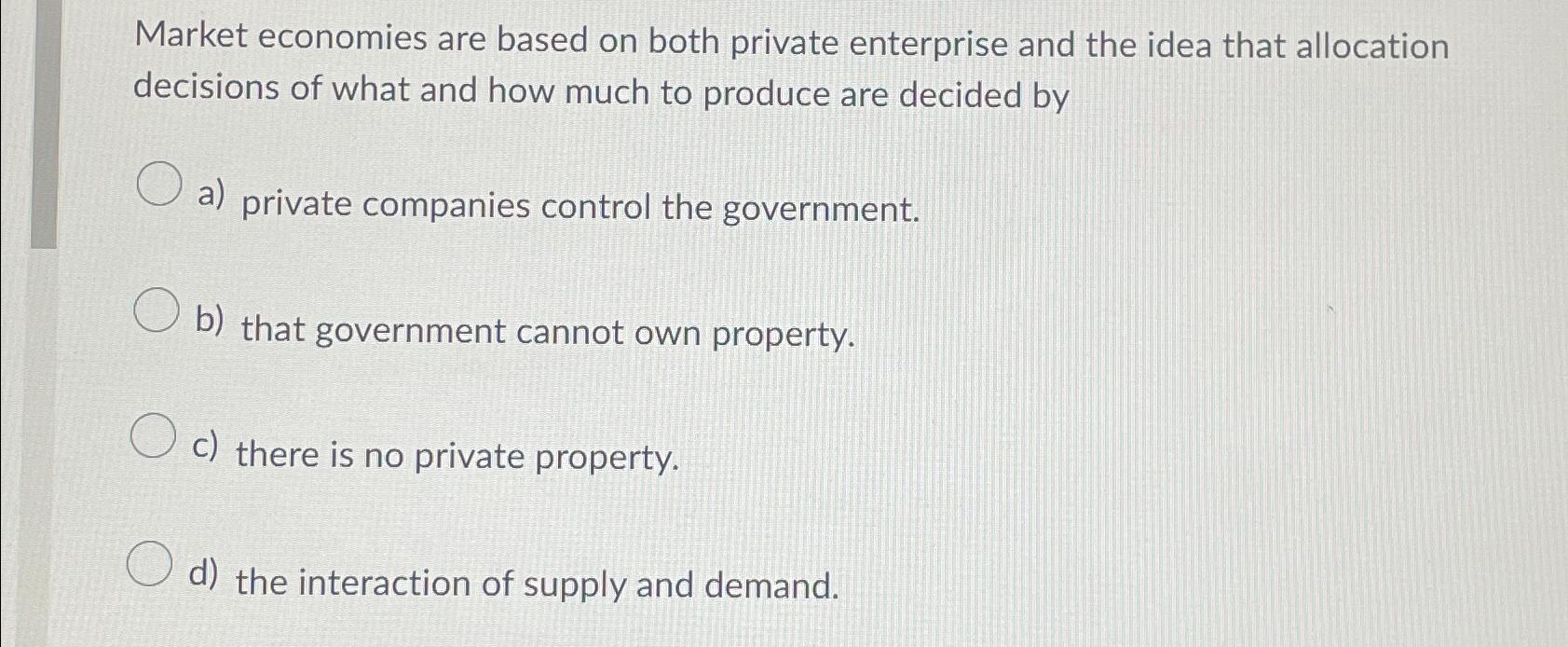 Solved Market economies are based on both private enterprise | Chegg.com