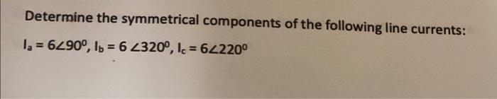 Solved Determine the symmetrical components of the following | Chegg.com